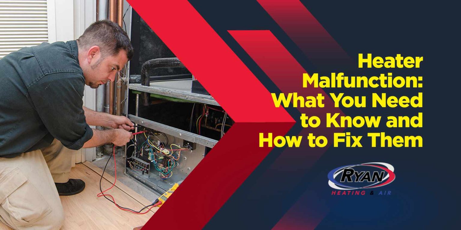 Heater Malfunction: What You Need to Know & How to Fix Them